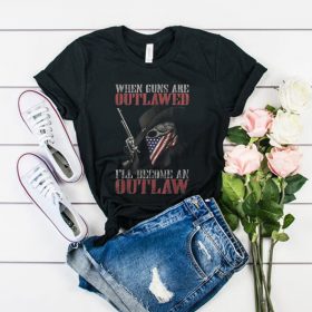 When guns are outlawed I'll be an outlaw t shirt - funnysayingtshirts